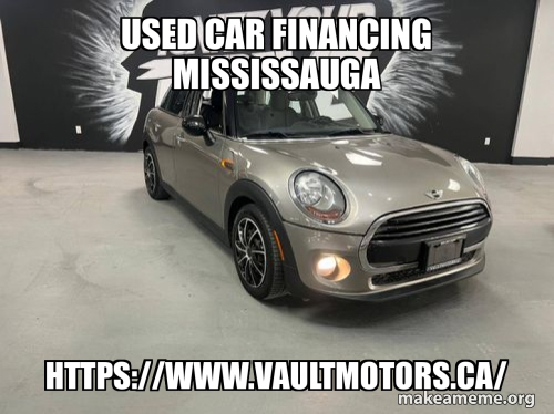 Used Car Financing Mississauga https://www.vaultmotors.ca/ Meme Generator