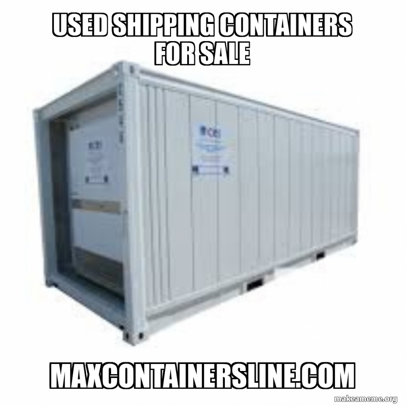 Used shipping containers for sale maxcontainersline.com Meme Generator