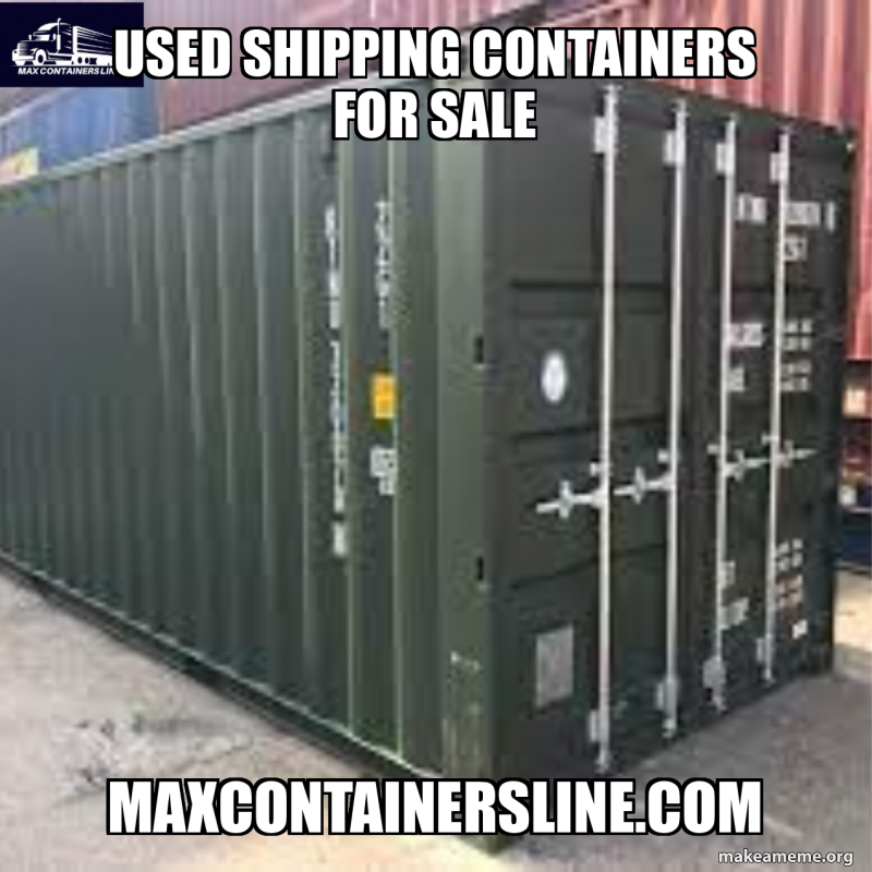 Used shipping containers for sale maxcontainersline.com Meme Generator