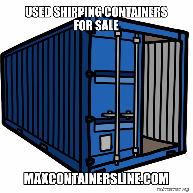 Used shipping containers for sale maxcontainersline.com Meme Generator