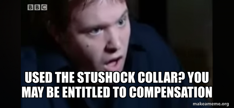 Used the stushock collar? You may be entitled to compensation Meme ...