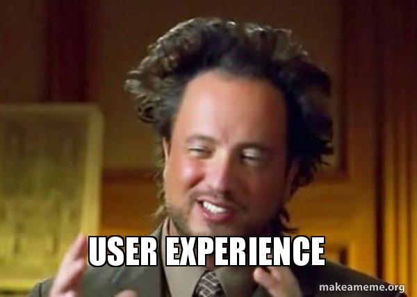 User Experience - Ancient Aliens - Crazy History Channel Guy Meme Generator