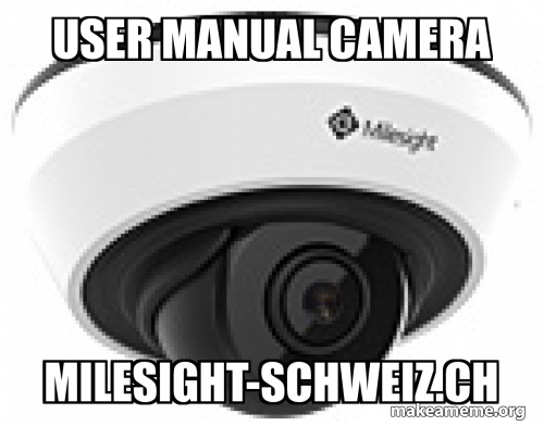 User manual camera milesight-schweiz.ch Meme Generator