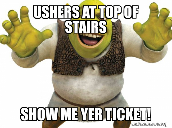 ushers at top of stairs show me yer ticket! - Shrek Meme Generator
