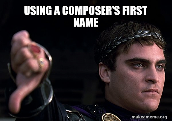 USING A COMPOSER'S FIRST NAME - Downvoting Roman | Make a Meme