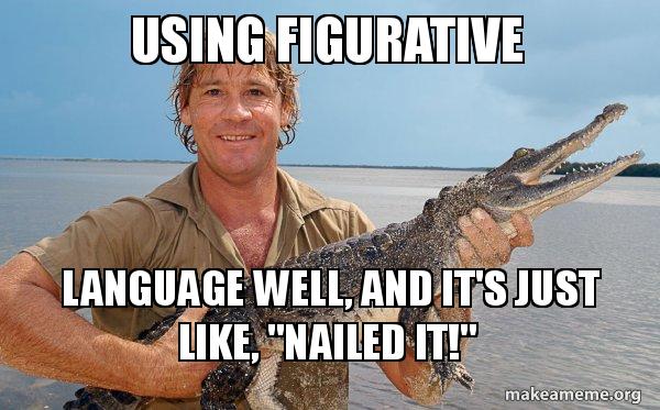 Using figurative language well, and it's just like, "NAILED IT ...