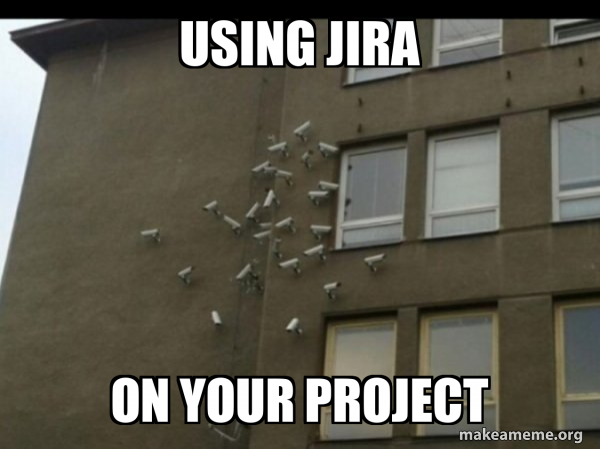 USING JIRA ON YOUR PROJECT - Paranoia meme Meme Generator