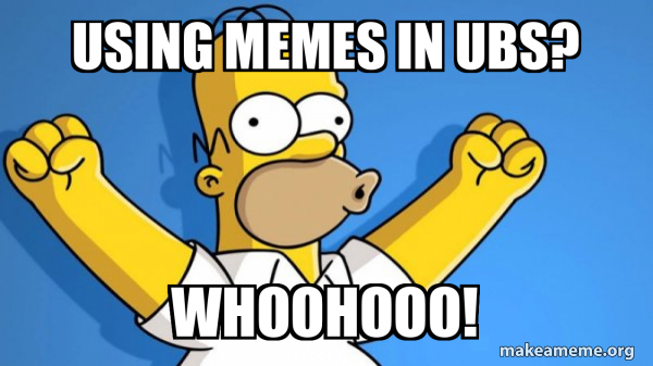 Using MEMEs in UBS? Whoohooo! - Happy Homer Meme Generator