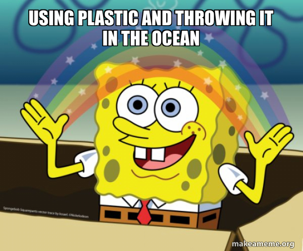 using plastic and throwing it in the ocean - Rainbow SpongeBob Meme ...