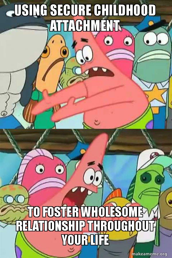 using secure childhood attachment to foster wholesome relationship ...