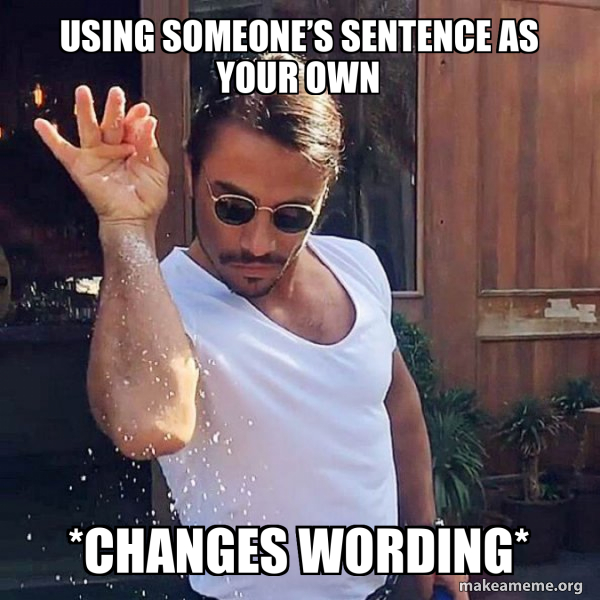Using someone’s sentence as your own *changes wording* - SaltBae or ...