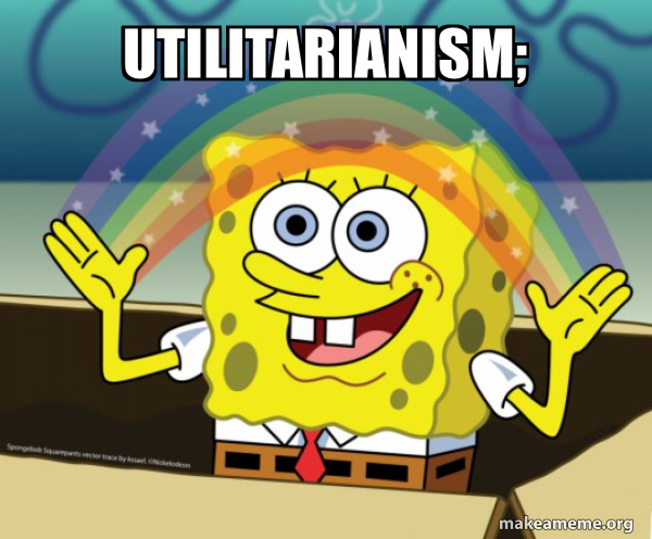 UTILITARIANISM; - Rainbow SpongeBob Meme Generator