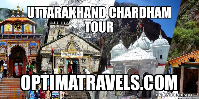 Uttarakhand Chardham Tour optimatravels.com Meme Generator