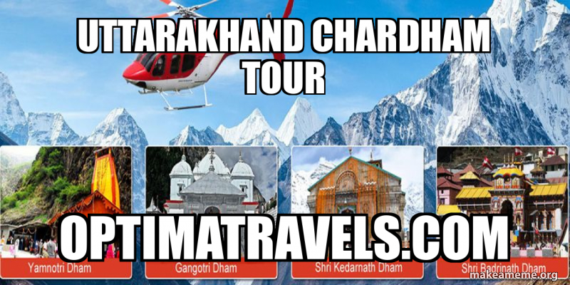 Uttarakhand Chardham Tour optimatravels.com Meme Generator