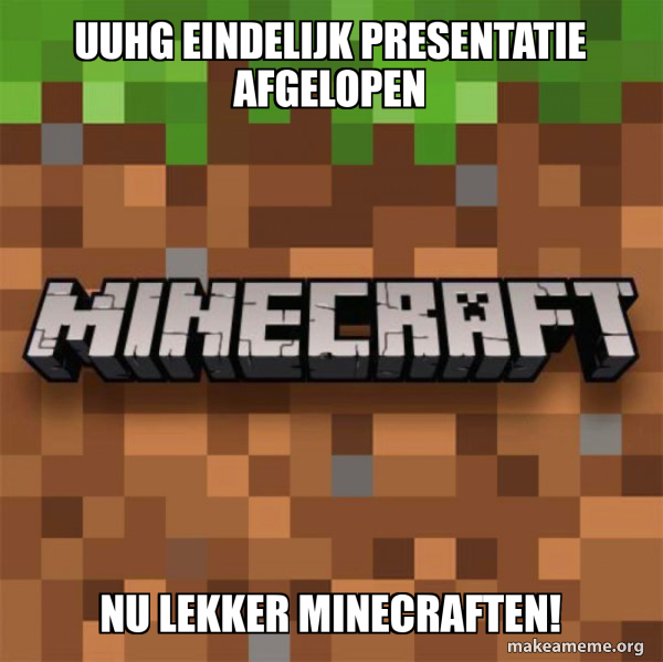 uuhg eindelijk presentatie afgelopen nu lekker minecraften! - Minecraft ...