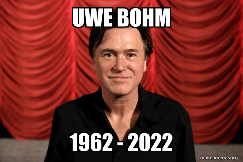 UWE BOHM 1962 - 2022 Meme Generator