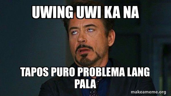 Uwing uwi ka na Tapos Puro Problema Lang Pala - Tony Stark Eye Roll ...