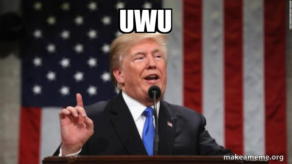 Uwu - Donald Trump Meme Generator