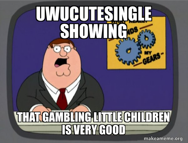 uwucutesingle showing that gambling little children is very good - What ...