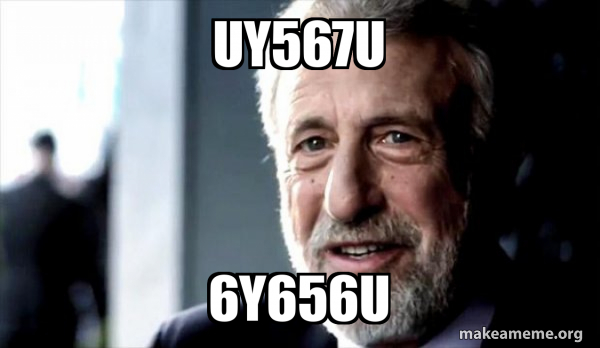 UY567U 6Y656U - I Guarantee it - George Zimmer Meme Generator
