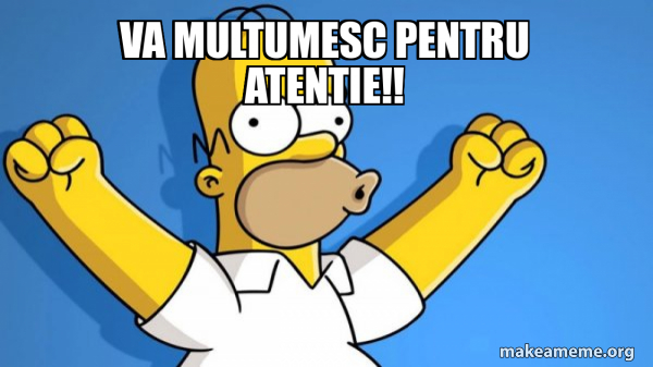 Va Multumesc Pentru Atentie!! - Happy Homer Meme Generator
