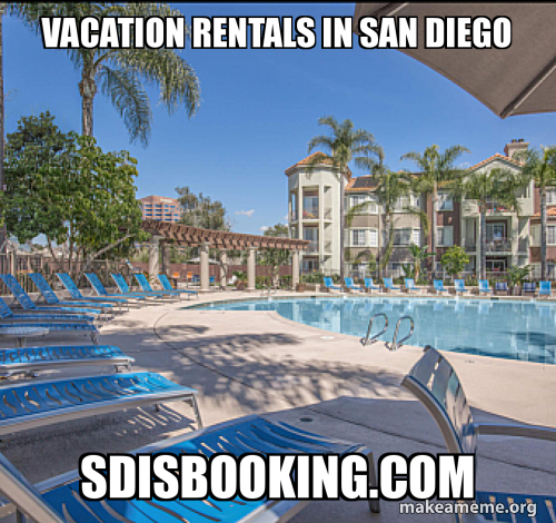 Vacation rentals in San Diego sdisbooking.com Meme Generator