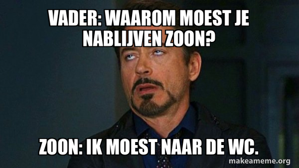 Vader: Waarom moest je nablijven zoon? Zoon: Ik moest naar de WC ...