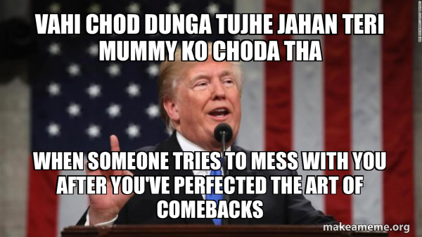 Vahi chod dunga Tujhe Jahan teri Mummy ko choda Tha When someone tries ...