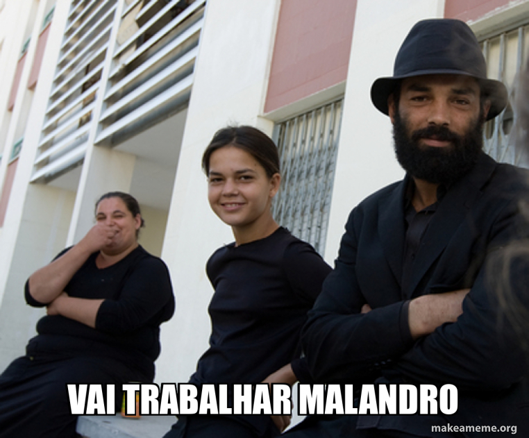 VAI TRABALHAR malandro Meme Generator