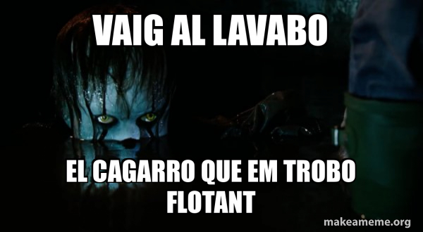 vaig al lavabo el cagarro que em trobo flotant - Pennywise It Meme ...