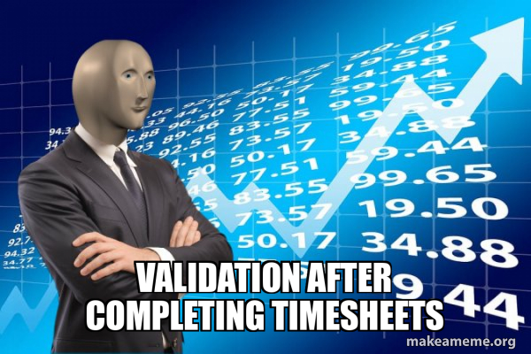 validation after completing timesheets - Stonks Only Go Up Meme Generator