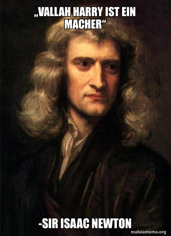 „Vallah Harry ist ein Macher“ -Sir Isaac Newton - Sir Isaac Newton Meme ...