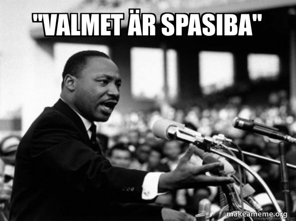 "valmet är spasiba" - I Have a Dream (Martin Luthor King speech) Meme ...