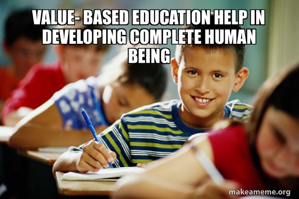 value- based education help in developing complete human being ...
