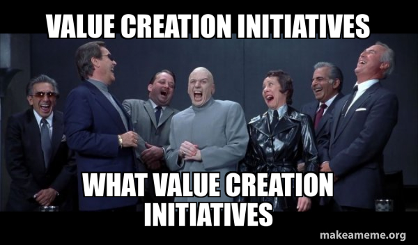 Value creation initiatives WHAT VALUE CREATION INITIATIVES - Dr Evil ...