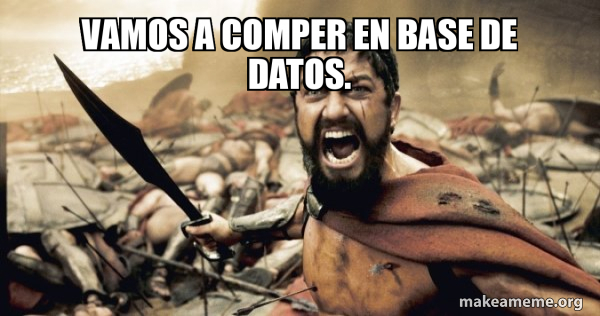 Vamos a comper en Base de datos. - The 300 Meme Generator