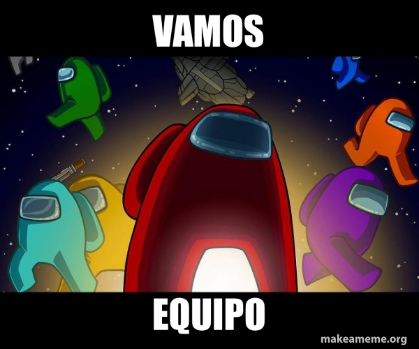 vamos equipo - Among Us Meme Generator