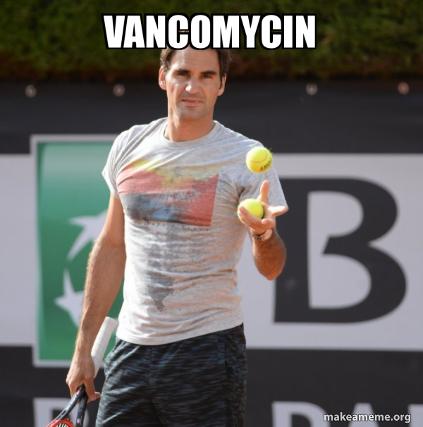Vancomycin - Roger Federer Meme Generator