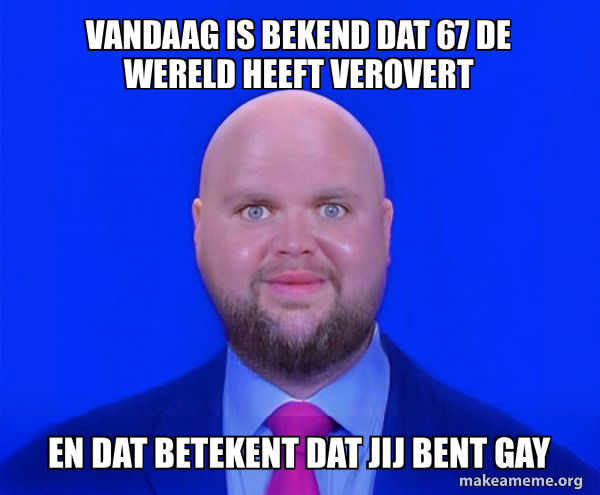 vandaag is bekend dat 67 de wereld heeft verovert en dat betekent dat ...