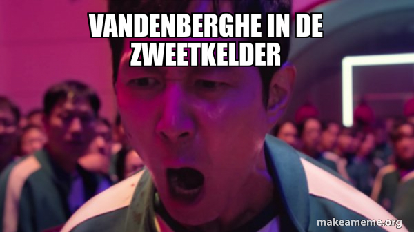 Vandenberghe in de zweetkelder - I've Played These Games Before Meme ...