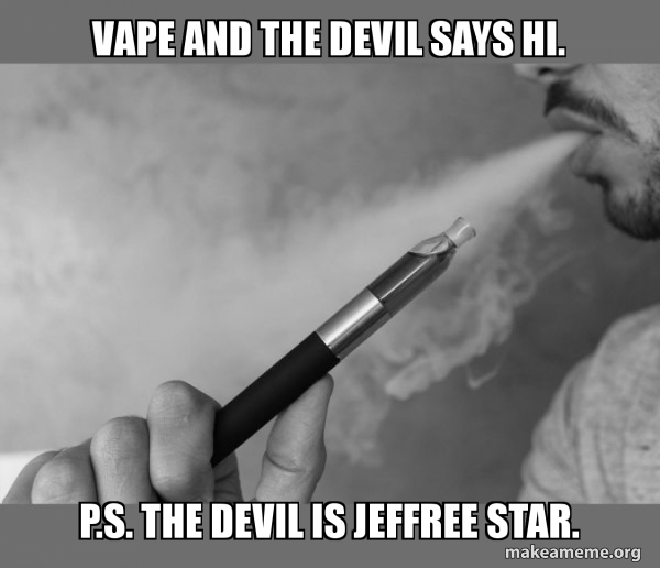 Vape and the DEVIL says hi. P.S. the devil is Jeffree Star. - Vaping ...