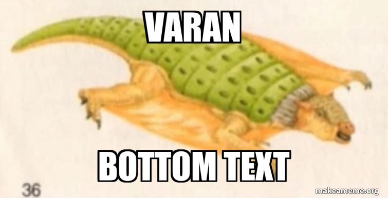 VARAN BOTTOM TEXT - Varan Meme Generator