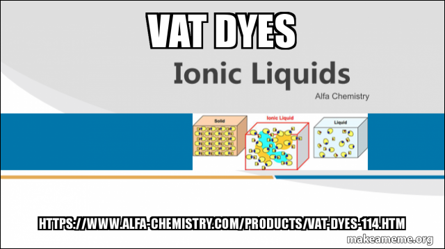 Vat Dyes https://www.alfa-chemistry.com/products/vat-dyes-114.htm Meme ...