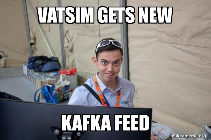 VATSIM GETS NEW KAFKA FEED Meme Generator