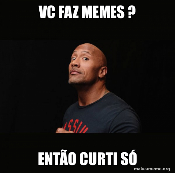 vc faz memes ? entÃ£o curti sÃ³ - Dwayne Johnson (The Rock) Meme Generator