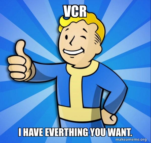 VCR I have everthing you want. - Vault Boy Fallout 4 game Meme Generator