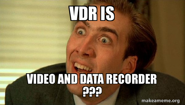 VDR IS Video and data recorder ??? - Sarcastic Nicholas Cage Meme Generator