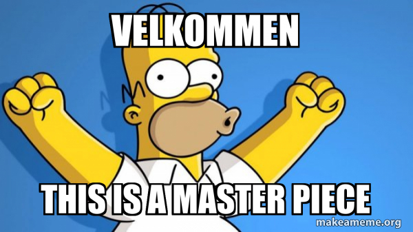 velkommen this is a master piece - Happy Homer Meme Generator