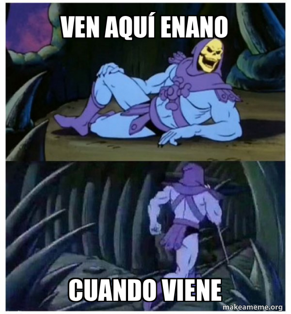 Ven aquí enano Cuando viene - Skeletor Facts Meme Generator
