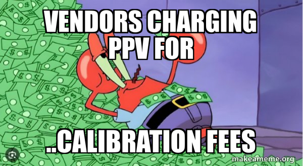 Vendors charging PPV for ..calibration fees - Mr Krabs Money Meme Generator